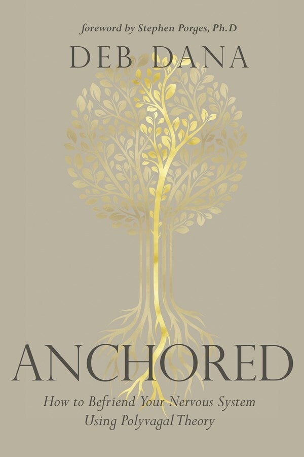 Anchored: How to Befriend Your Nervous System Using Polyvagal Theory ...