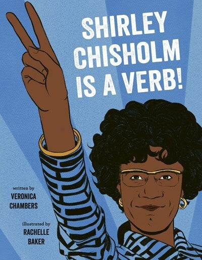 Shirley Chisholm Is a Verb - Veronica Chambers | Alice, Ever After Books